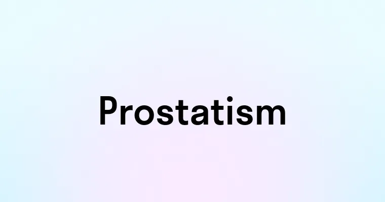 Prostatism — перевод, транскрипция, произношение и примеры