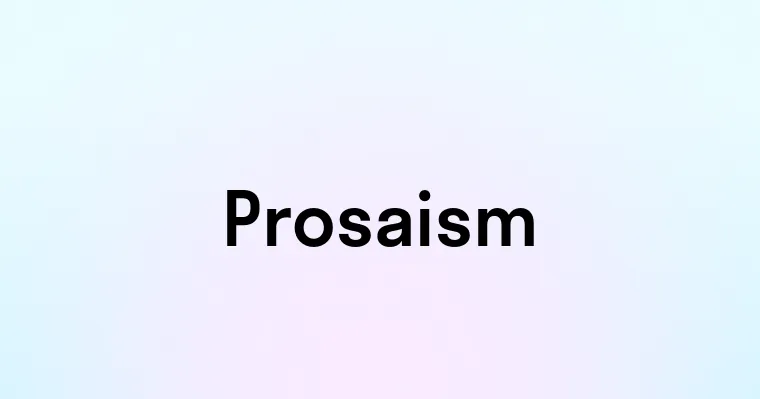 Prosaism — перевод, транскрипция, произношение и примеры