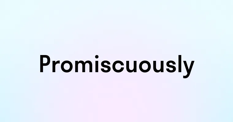 Promiscuously — перевод, транскрипция, произношение и примеры
