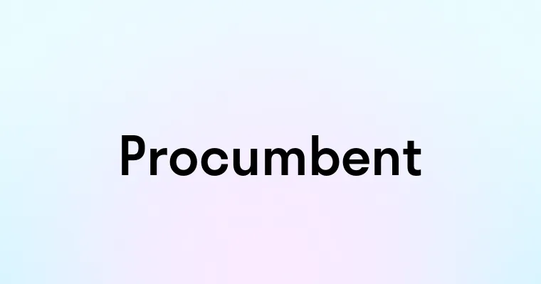 Procumbent — перевод, транскрипция, произношение и примеры