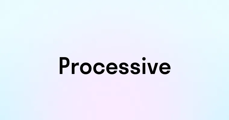 Processive — перевод, транскрипция, произношение и примеры