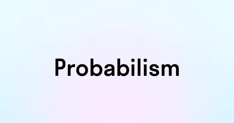 Probabilism — перевод, транскрипция, произношение и примеры