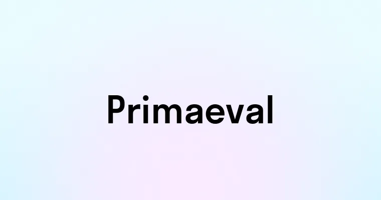 Primaeval — перевод, транскрипция, произношение и примеры