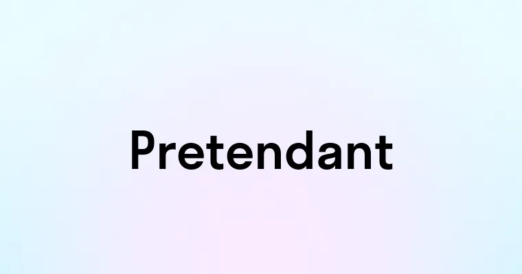 Pretendant — перевод, транскрипция, произношение и примеры