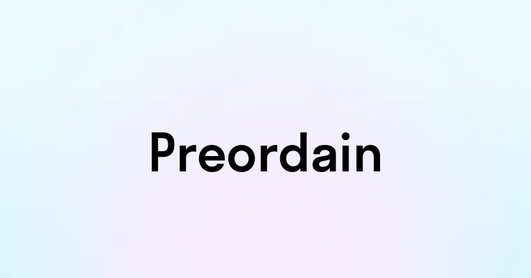 Preordain — перевод, транскрипция, произношение и примеры