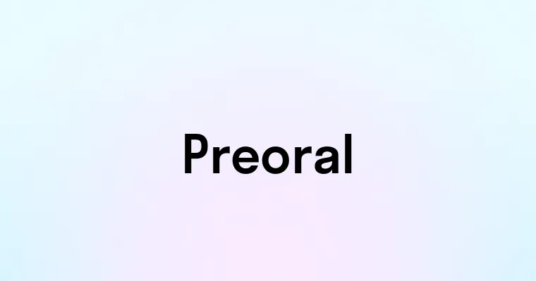 Preoral — перевод, транскрипция, произношение и примеры