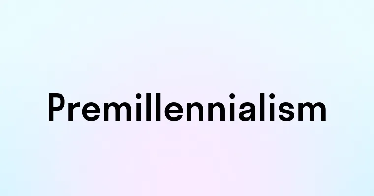 Premillennialism — перевод, транскрипция, произношение и примеры