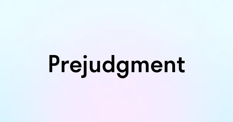 Prejudgment — перевод, транскрипция, произношение и примеры