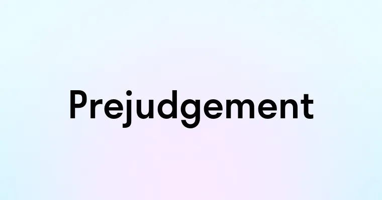 Prejudgement — перевод, транскрипция, произношение и примеры