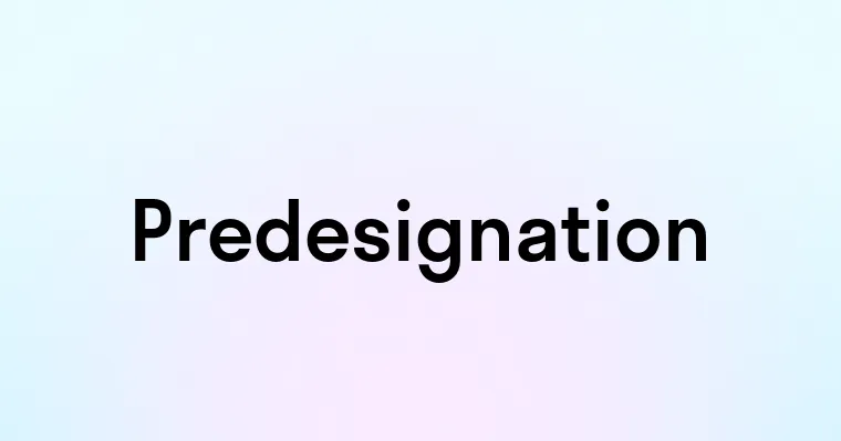 Predesignation — перевод, транскрипция, произношение и примеры