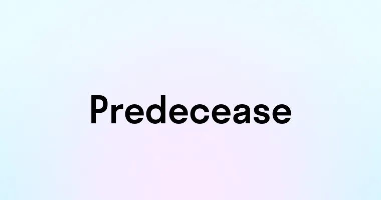 Predecease — перевод, транскрипция, произношение и примеры