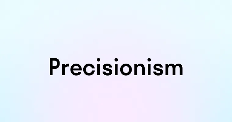 Precisionism — перевод, транскрипция, произношение и примеры