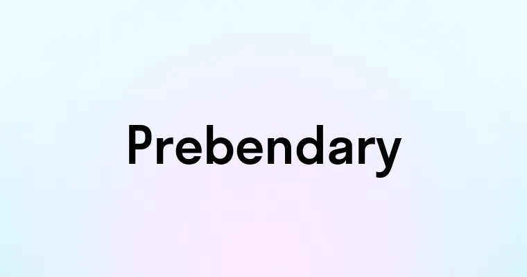 Prebendary — перевод, транскрипция, произношение и примеры