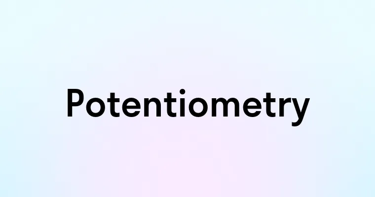 Potentiometry — перевод, транскрипция, произношение и примеры