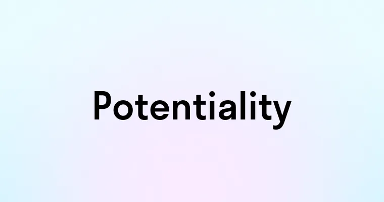 Potentiality — перевод, транскрипция, произношение и примеры