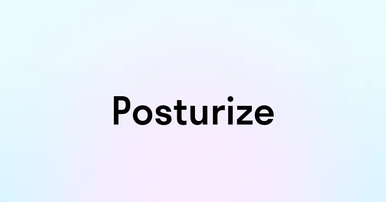 Posturize — перевод, транскрипция, произношение и примеры