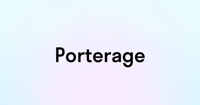 Porterage — перевод, транскрипция, произношение и примеры