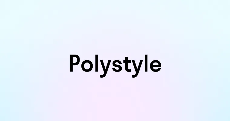 Polystyle — перевод, транскрипция, произношение и примеры