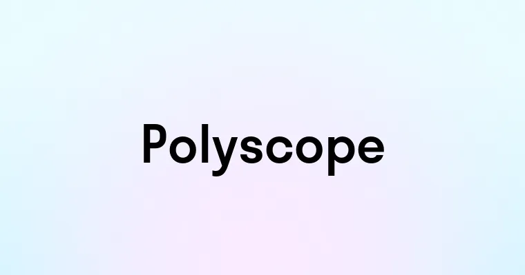 Polyscope — перевод, транскрипция, произношение и примеры