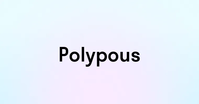 Polypous — перевод, транскрипция, произношение и примеры