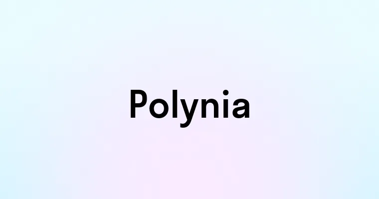 Polynia — перевод, транскрипция, произношение и примеры