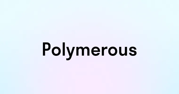 Polymerous — перевод, транскрипция, произношение и примеры