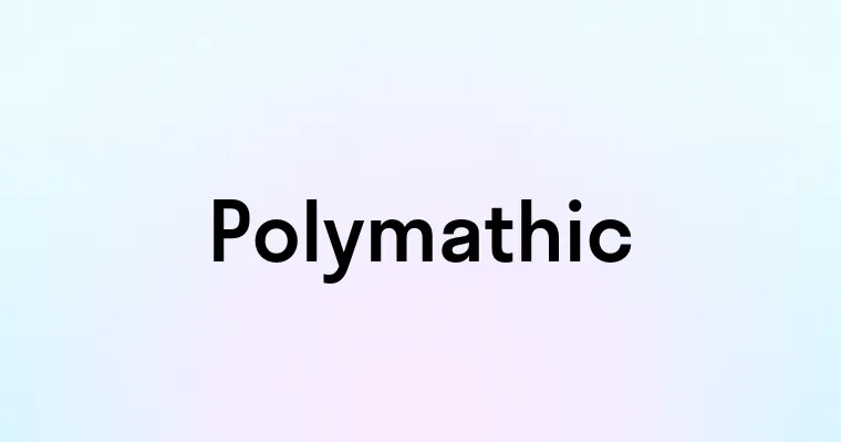 Polymathic — перевод, транскрипция, произношение и примеры