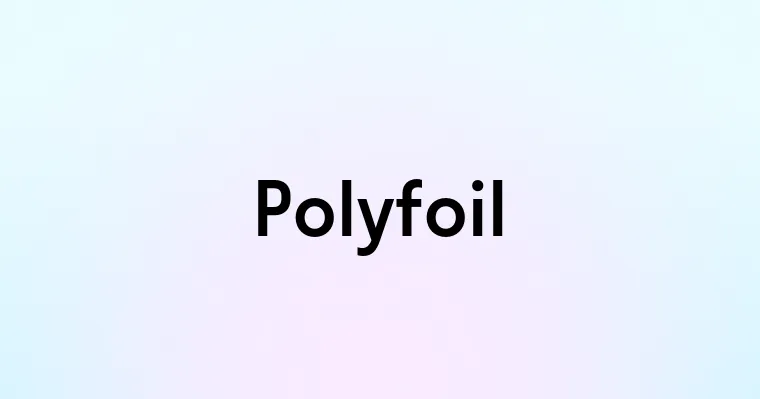 Polyfoil — перевод, транскрипция, произношение и примеры