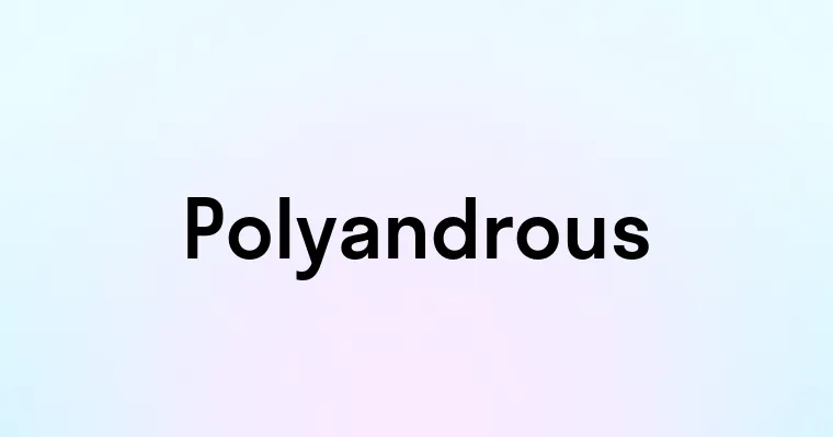 Polyandrous — перевод, транскрипция, произношение и примеры