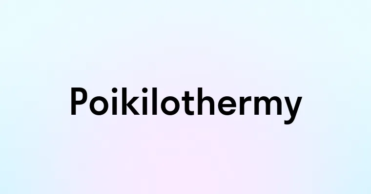 Poikilothermy — перевод, транскрипция, произношение и примеры