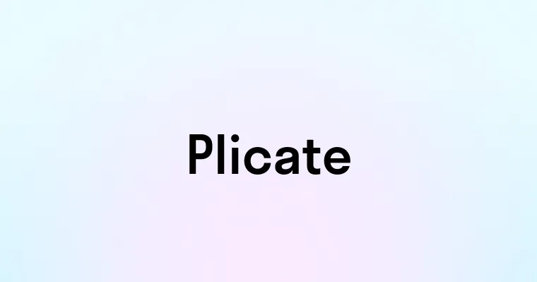 Plicate — перевод, транскрипция, произношение и примеры