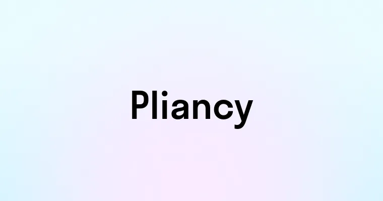 Pliancy — перевод, транскрипция, произношение и примеры