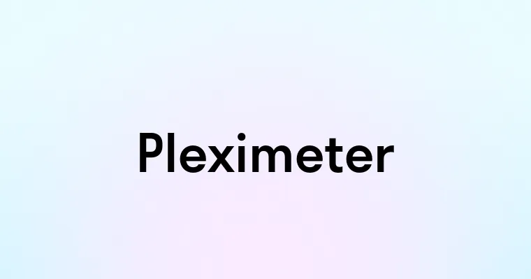 Pleximeter — перевод, транскрипция, произношение и примеры