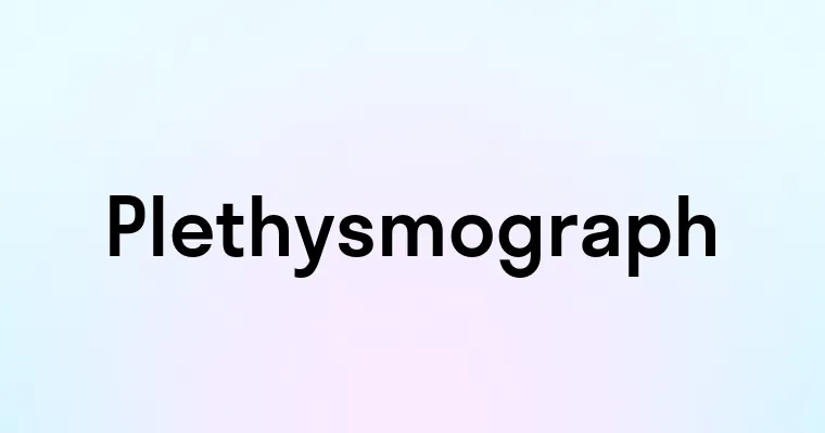 Plethysmograph — перевод, транскрипция, произношение и примеры