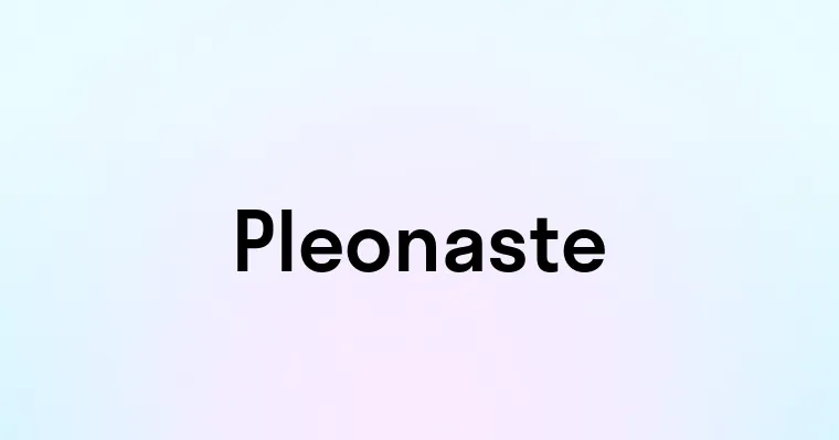 Pleonaste — перевод, транскрипция, произношение и примеры