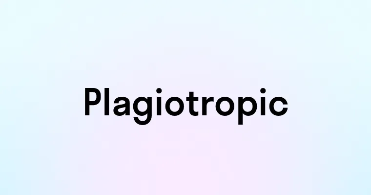 Plagiotropic — перевод, транскрипция, произношение и примеры