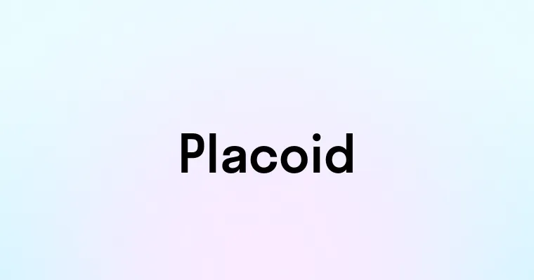 Placoid — перевод, транскрипция, произношение и примеры