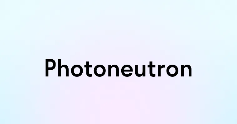 Photoneutron — перевод, транскрипция, произношение и примеры