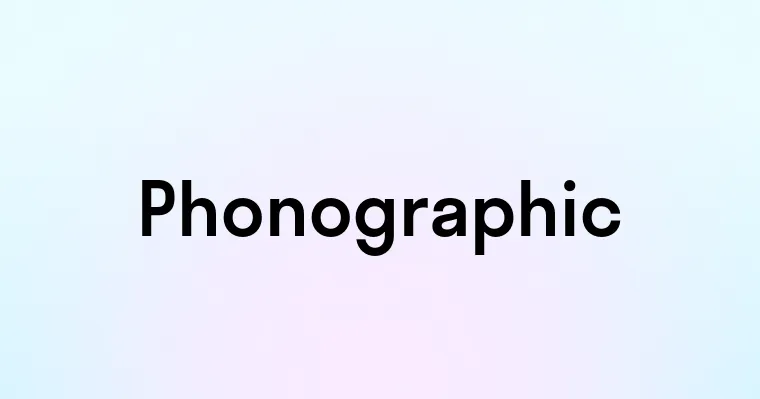 Phonographic — перевод, транскрипция, произношение и примеры