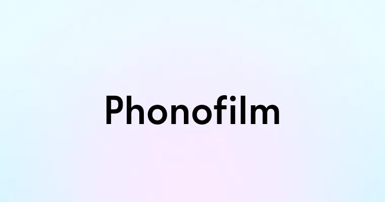 Phonofilm — перевод, транскрипция, произношение и примеры
