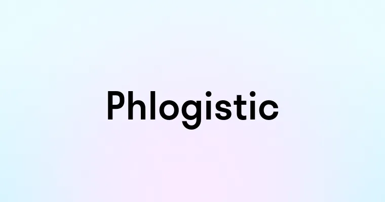 Phlogistic — перевод, транскрипция, произношение и примеры