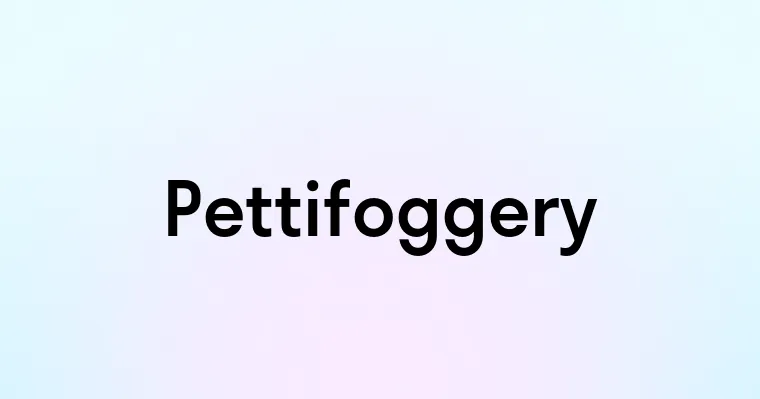 Pettifoggery — перевод, транскрипция, произношение и примеры