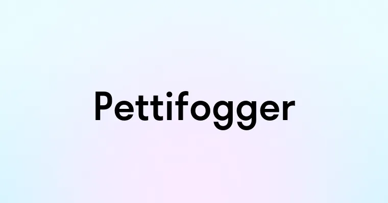 Pettifogger — перевод, транскрипция, произношение и примеры