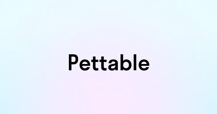Pettable — перевод, транскрипция, произношение и примеры