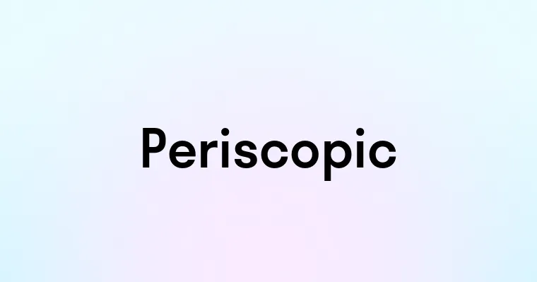 Periscopic — перевод, транскрипция, произношение и примеры