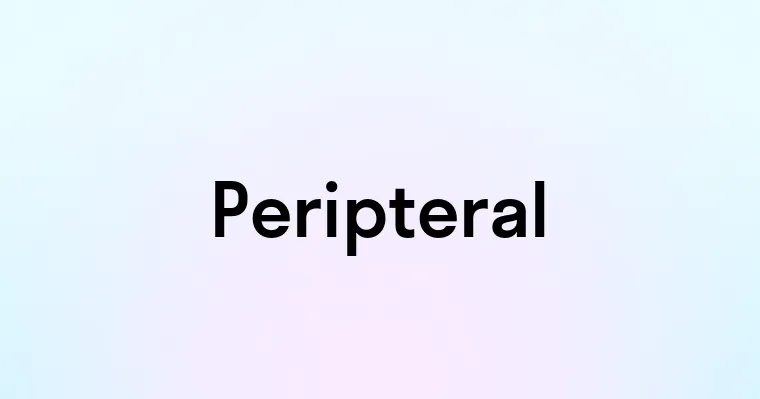 Peripteral — перевод, транскрипция, произношение и примеры