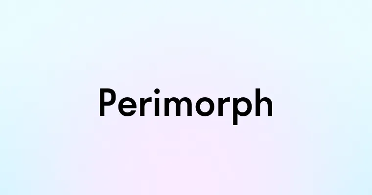 Perimorph — перевод, транскрипция, произношение и примеры