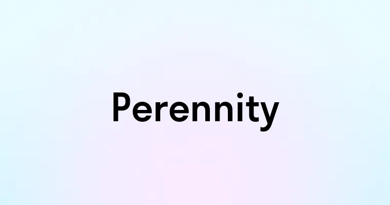 Perennity — перевод, транскрипция, произношение и примеры
