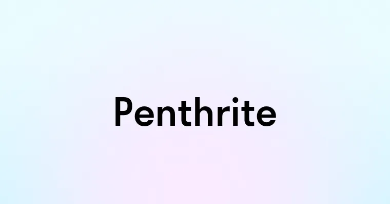 Penthrite — перевод, транскрипция, произношение и примеры