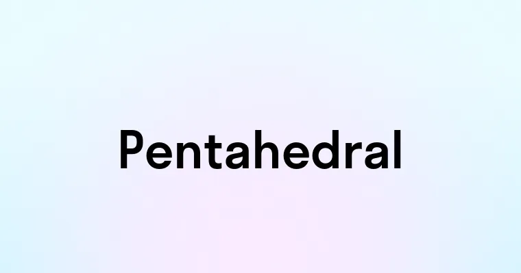 Pentahedral — перевод, транскрипция, произношение и примеры